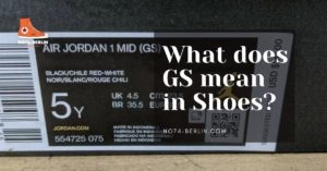 What Does GS Mean In Shoes? GS Size Chart And Guide 2025